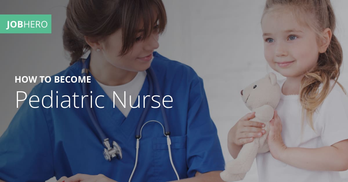 How to Become a Pediatric Nurse - JobHero